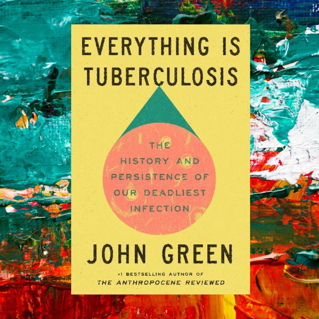 Everything Is Tuberculosis: The History and Persistence of Our ...